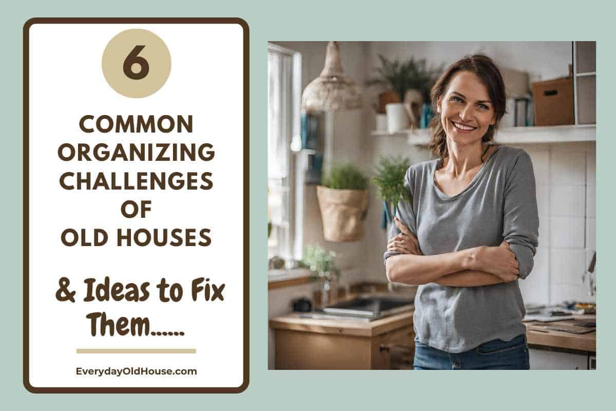 6 Annoying Organizing Challenges for Old Houses [And How to Fix ...